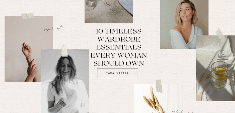 10 Timeless Wardrobe Essentials Every Woman Should Own - TARA Journal